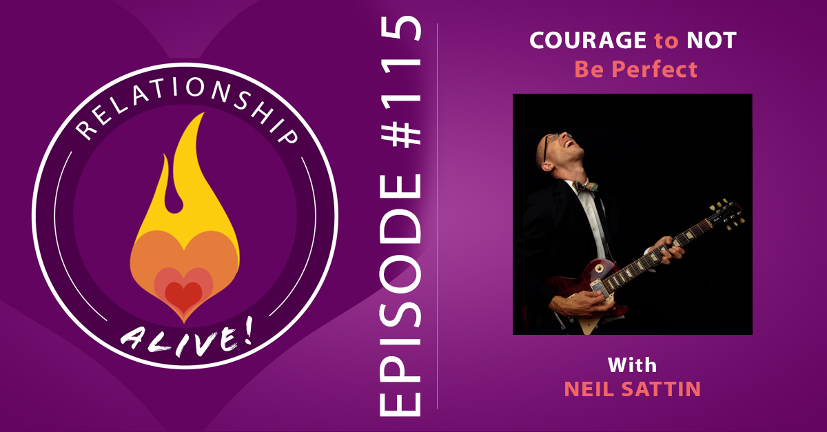 115: The Courage to Not Be Perfect - with Neil Sattin - Neil Sattin.com