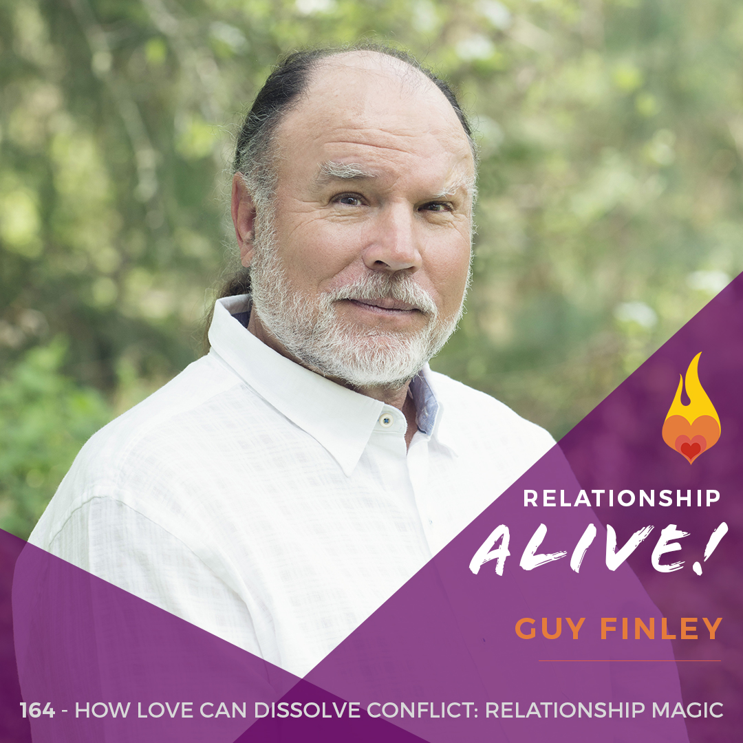 164: How Love Can Dissolve Conflict - Relationship Magic with Guy ...